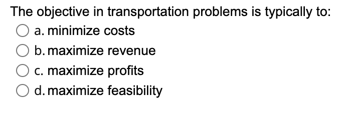 Solved The objective in transportation problems is typically | Chegg.com