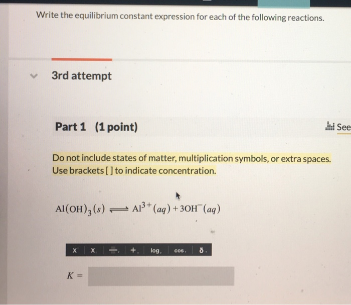 Solved Part 2 (1 point) Write the equilibrium constant | Chegg.com