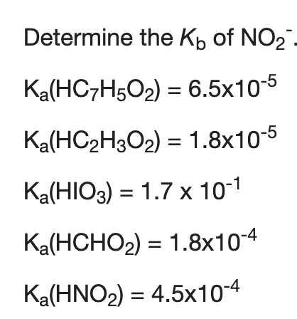 Solved Determine the Kb of NO2-. Ka(HC7H5O2) = 6.5x10-5 | Chegg.com