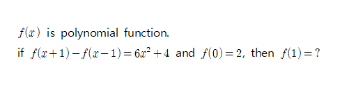 Solved f(x) is polynomial function. if f(x+1)-f(x-1)=6x2 +4 | Chegg.com