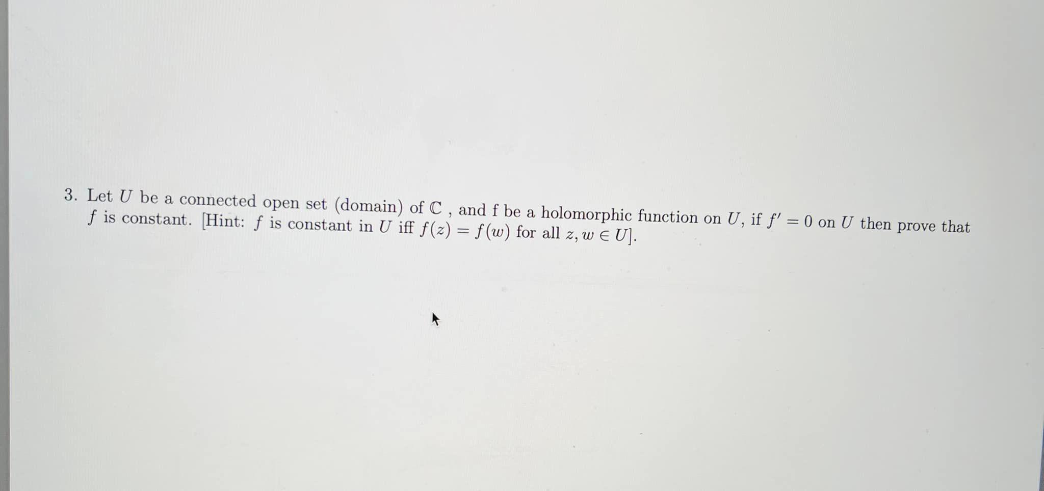 Solved 3. Let U be a connected open set (domain) of C, and f | Chegg.com