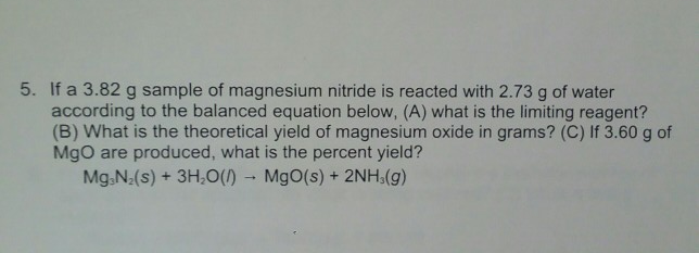 Solved 5. If a 3.82 g sample of magnesium nitride is reacted | Chegg.com