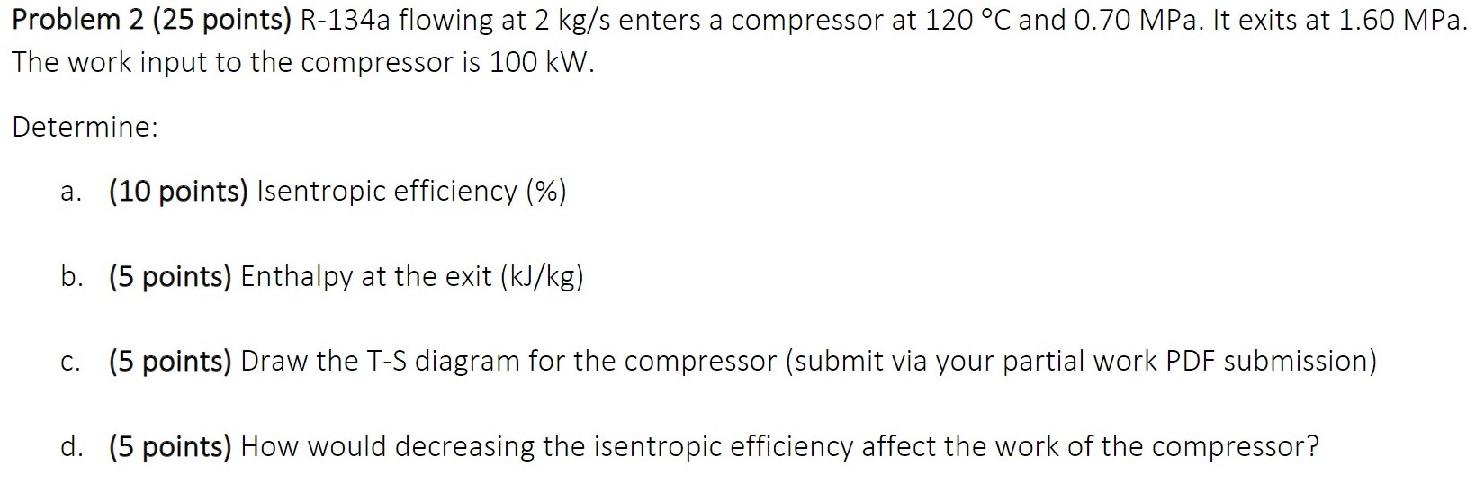 Solved Problem 2 (25 points) R-134a flowing at 2 kg/s enters | Chegg.com Solved Problem 2 (25 points) R-134a flowing at 2 kg/s enters | Chegg.com