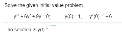 Solved Solve the given initial value problem. y"' + 6y' +9y | Chegg.com