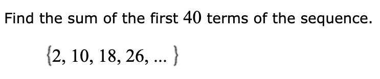 Solved Find the sum of the first 40 terms of the sequence. | Chegg.com