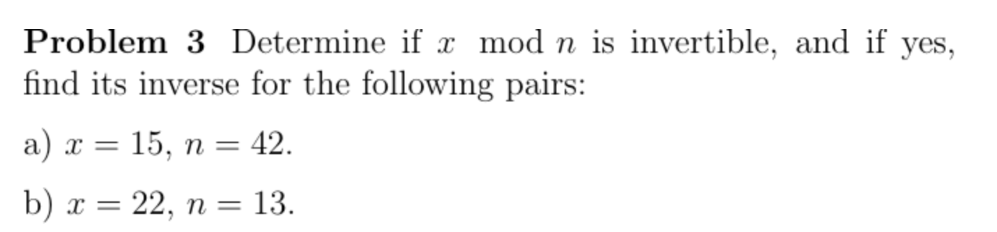 Solved Problem 3 Determine if x mod n is invertible, and if | Chegg.com
