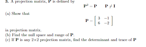 Solved 3. A projection matrix, P is defined by P2 P PI (a) | Chegg.com