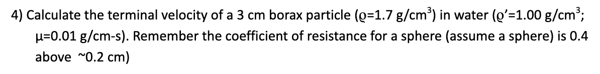 Solved 4) Calculate the terminal velocity of a 3 cm borax | Chegg.com