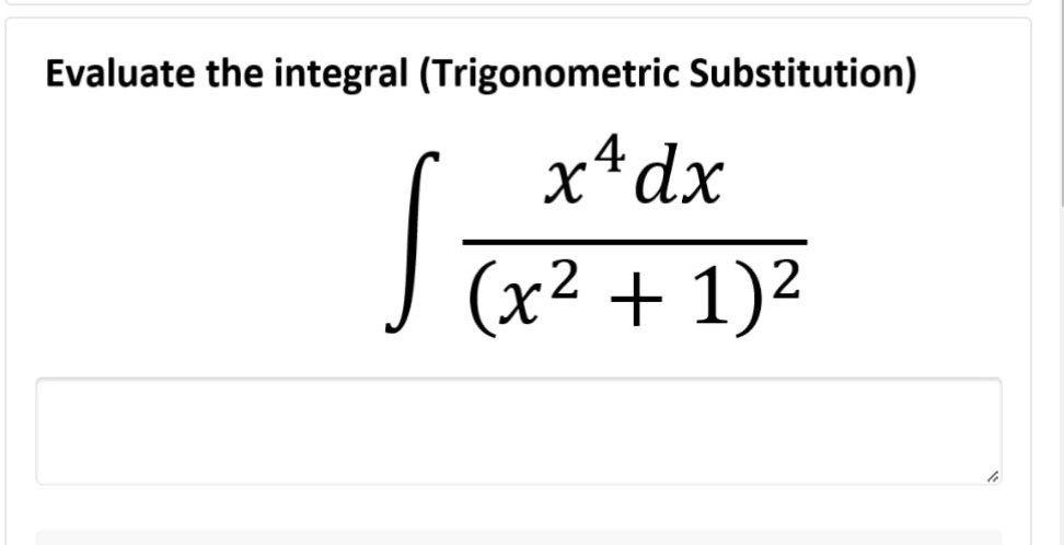 Solved Evaluate the integral (Trigonometric Substitution) x4 | Chegg.com