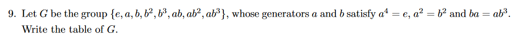 Solved 9. Let G be the group {e,a,b,b2,b3,ab,ab2,ab3}, whose | Chegg.com