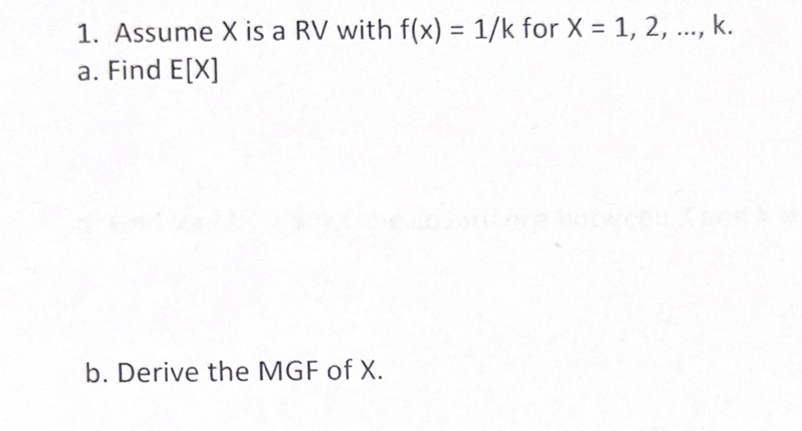 Solved 1. Assume X is a RV with f(x)=1/k for X=1,2,…,k. a. | Chegg.com
