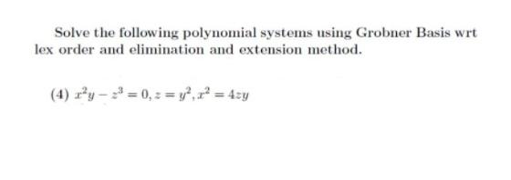 Solved Solve the following polynomial systems using Grobner | Chegg.com