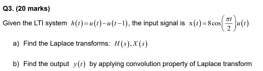 Solved Q3. (20 marks) Given the LTI system h(t)=u(t)−u(t−1), | Chegg.com