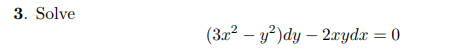 Solved 3. Solve (3x2−y2)dy−2xydx=0 | Chegg.com