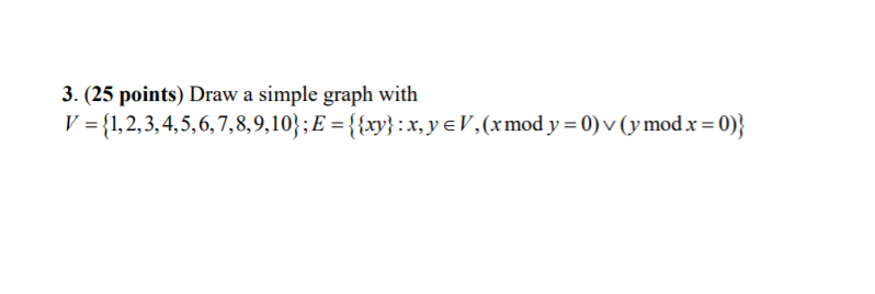 Solved 3. (25 points) Draw a simple graph with V = | Chegg.com Solved 3. (25 points) Draw a simple graph with V = | Chegg.com