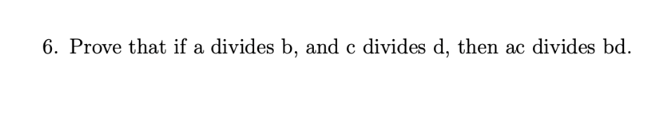 Solved 6. Prove that if a divides b, and c divides d, then | Chegg.com
