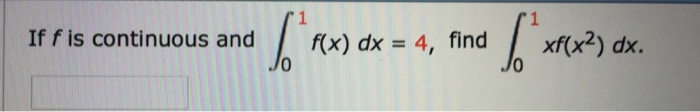 Solved 1 If f is continuous and f(x) dx = 4, find xf(x2) dx. | Chegg.com