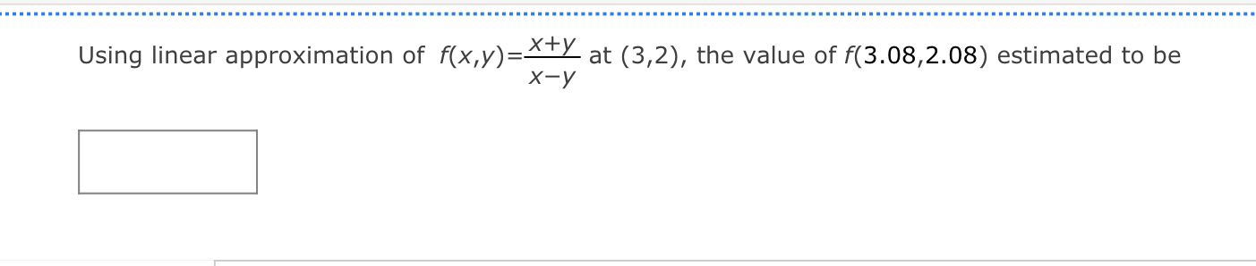 Solved Using linear approximation of f(x,y)=x−yx+y at (3,2), | Chegg.com