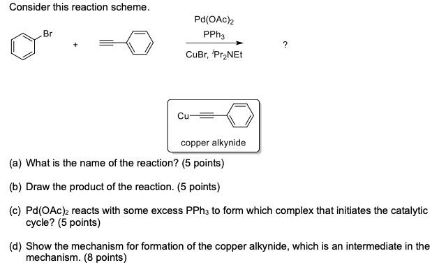 Solved Consider this reaction scheme. Br Pd(OAC)2 PPh3 CuBr, | Chegg.com