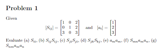 Solved Problem 1 Given [Sij]=⎣⎡103010223⎦⎤ and [ai]=⎣⎡123⎦⎤ | Chegg.com
