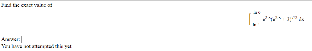 Solved Find the exact value of ∫ln4ln6e2x(e2x+3)7/2dx | Chegg.com