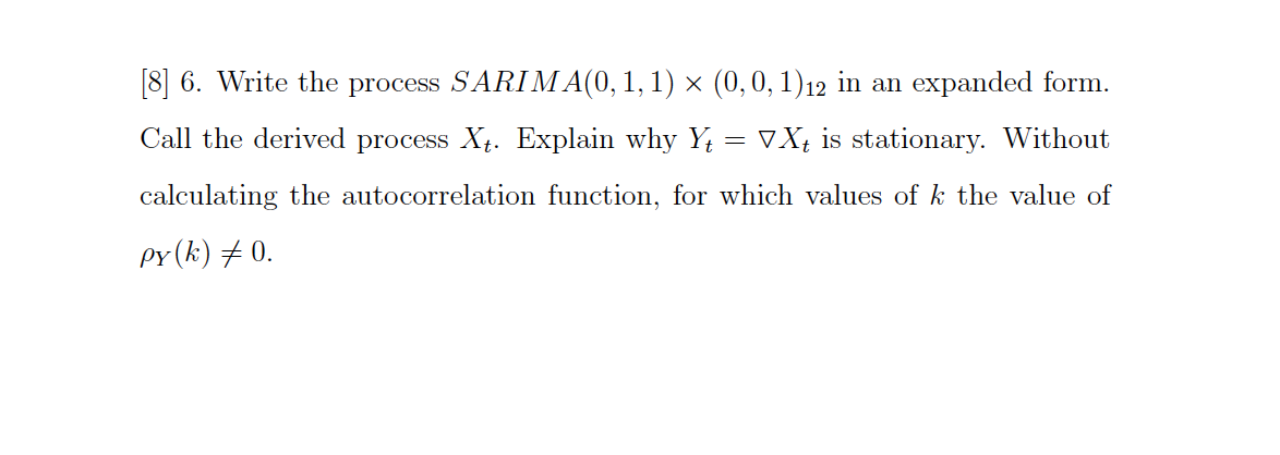 Solved [8] 6. Write the process SARIMA(0,1,1) (0,0,1)12 in | Chegg.com