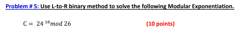 Solved Problem #5: Use L-to-R binary method to solve the | Chegg.com