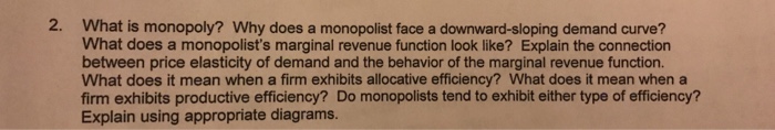 Solved 2. What is monopoly? Why does a monopolist face a | Chegg.com