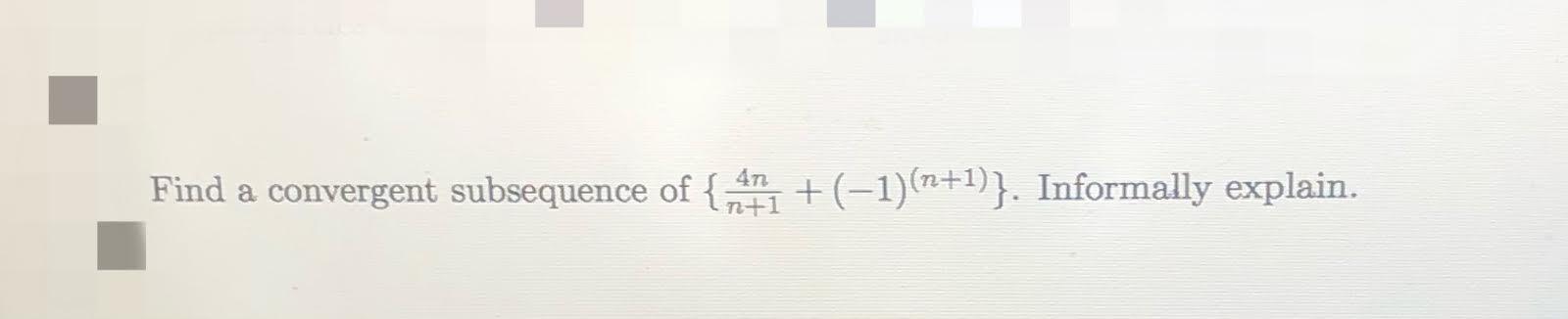 Solved Find a convergent subsequence of { ani +(-1)(n+1)}. | Chegg.com