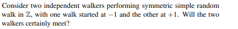 Solved Consider two independent walkers performing symmetric | Chegg.com