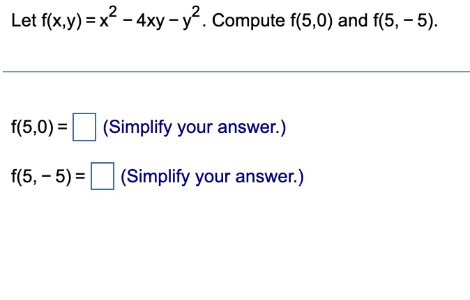 Solved Let f(x,y)=x2−4xy−y2. Compute f(5,0) and f(5,−5). | Chegg.com