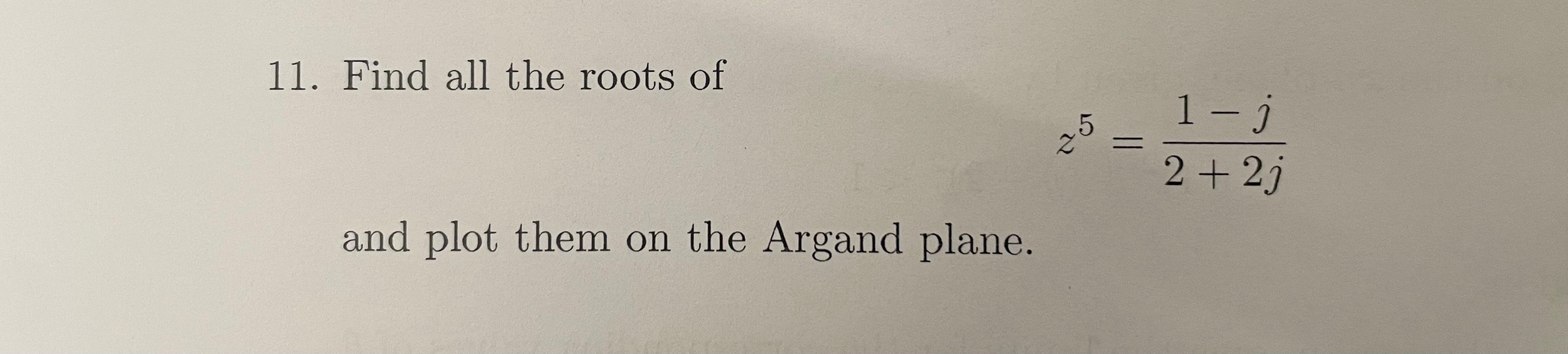 Solved 11. Find all the roots of z5=2+2j1−j and plot them on | Chegg.com
