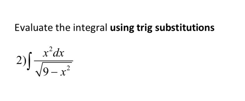 Solved Evaluate the integral using trig substitutions x²dx | Chegg.com