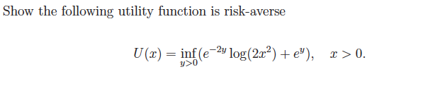 Solved Show the following utility function is risk-averse | Chegg.com