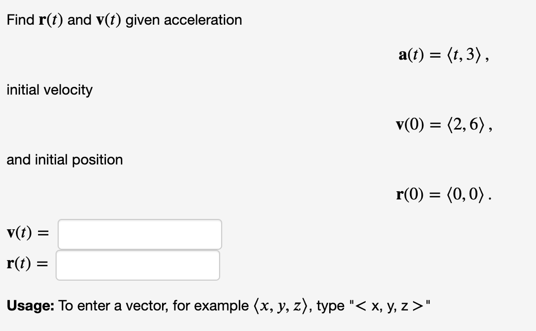 Solved Find r(t) and v(t) given acceleration a(t) = (t,3), | Chegg.com