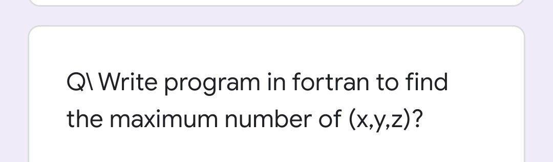 Solved Qi Write Program In Fortran To Find The Maximum 