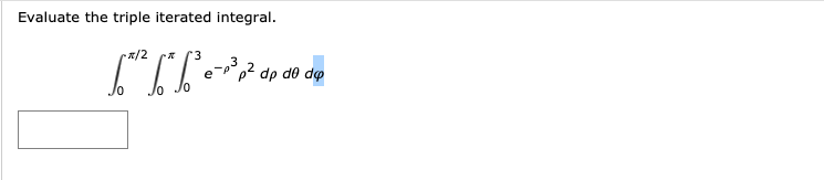 Solved Evaluate the triple iterated integral. p2 dp do do | Chegg.com