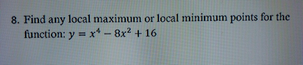 Solved 8. Find any local maximum or local minimum points for | Chegg.com