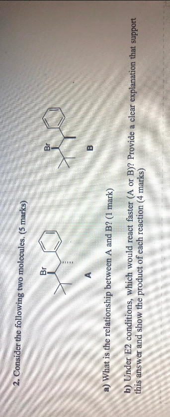 Solved 2. Consider the following two molecules. (5 marks) Br | Chegg.com