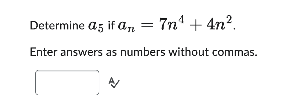 Solved Determine a5 if an=7n4+4n2. Enter answers as numbers | Chegg.com