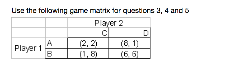 Solved Use the following game matrix for questions 3, 4 and | Chegg.com