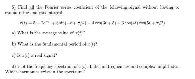 Solved 5) Find all the Fourier series coefficient of the | Chegg.com