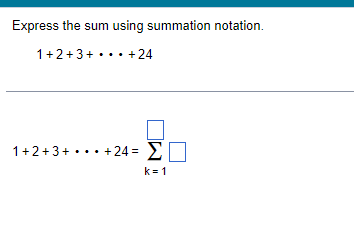 Solved Express the sum using summation notation. 1+2+3+⋯+24 | Chegg.com