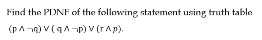 Solved Find the PDNF of the following statement using truth | Chegg.com