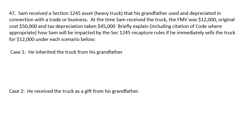 Solved 47. Sam received a Section 1245 asset (heavy truck) | Chegg.com