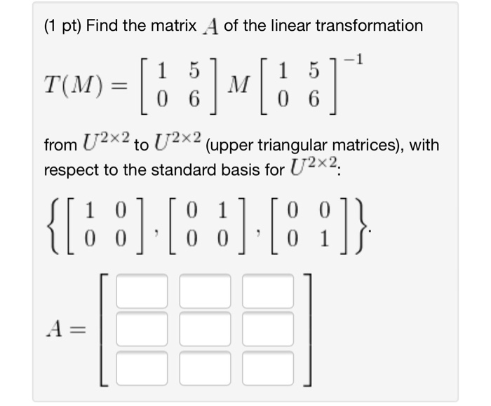 Solved (1 pt) Find the matrix A of the linear transformation | Chegg.com Solved (1 pt) Find the matrix A of the linear transformation | Chegg.com