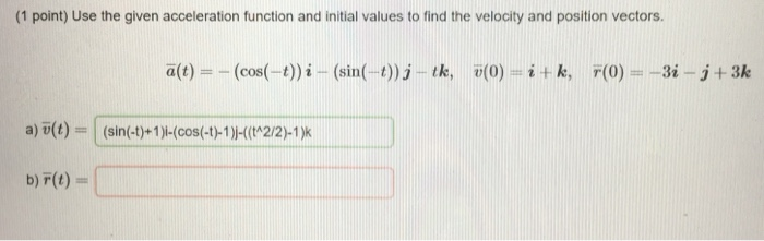 Solved (1 point) Use the given acceleration function and | Chegg.com Solved (1 point) Use the given acceleration function and | Chegg.com