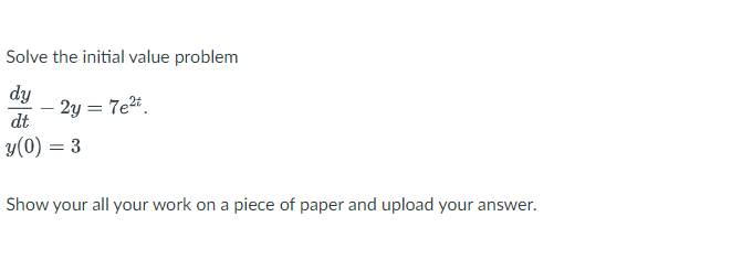 Solved Solve the initial value problem dtdy−2y=7e2t.y(0)=3 | Chegg.com