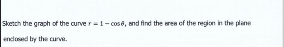 Solved Sketch the graph of the curve r = 1 - cos 0, and find | Chegg.com
