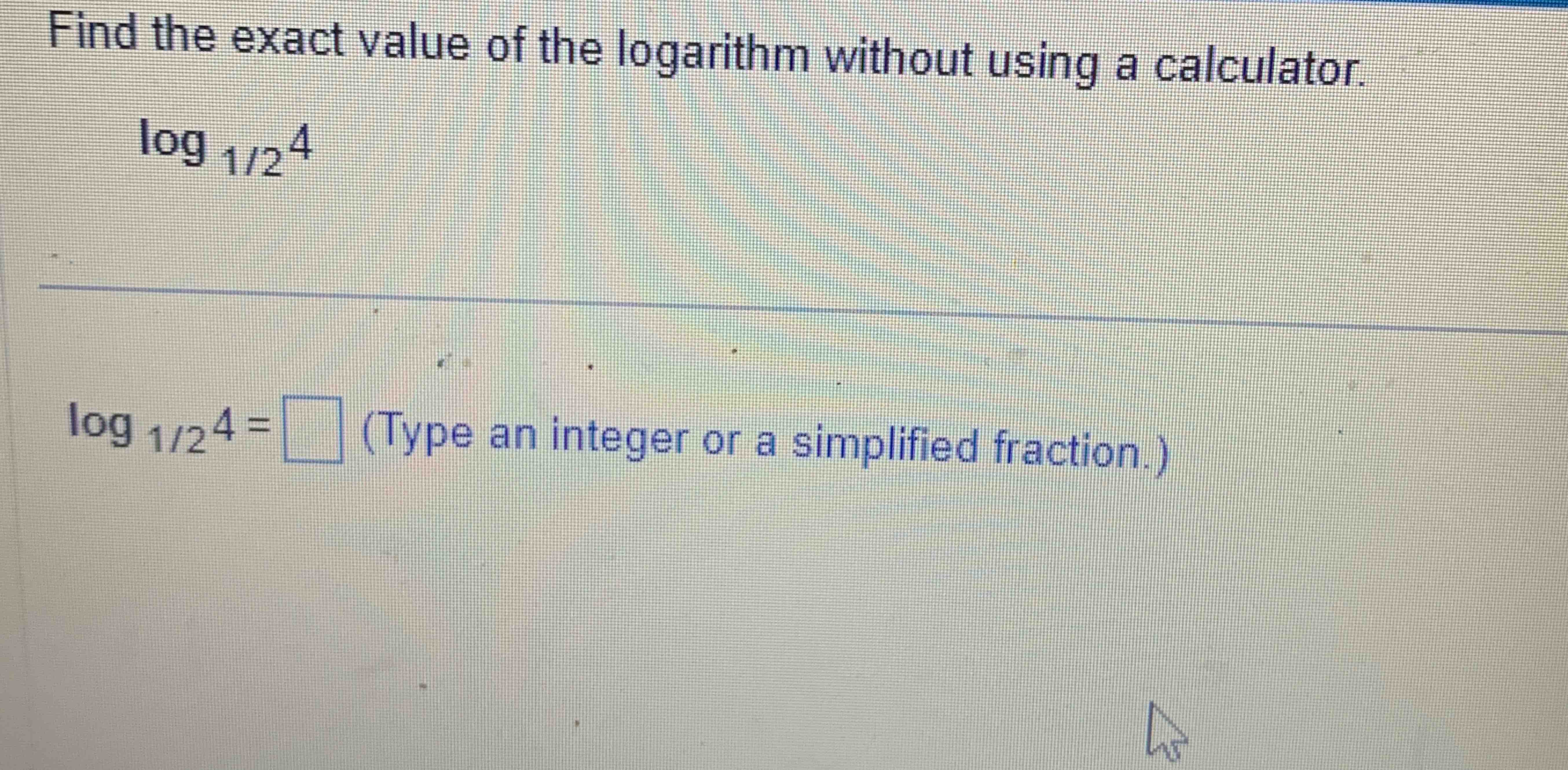 Solved Find the exact value of the logarithm without using a | Chegg.com